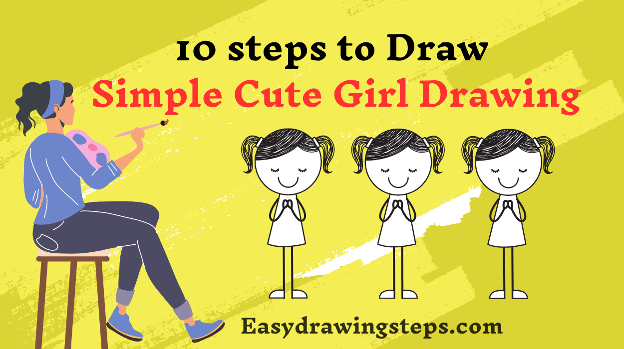 10 Easy Steps To Draw Simple Cute Girl Drawing Easy Drawing