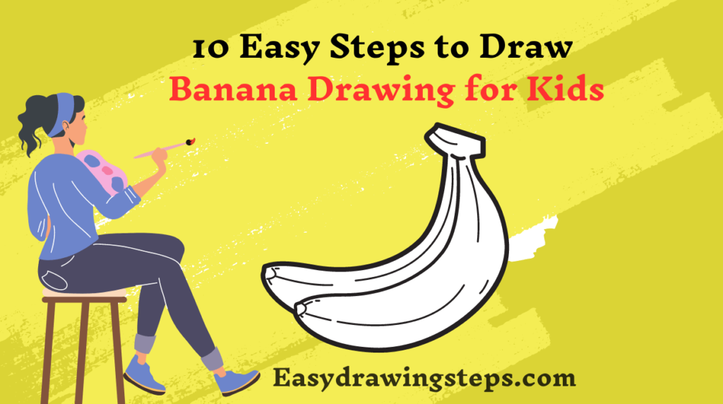 10 Easy Steps to Draw Banana Drawing for Kids - Easy Drawing